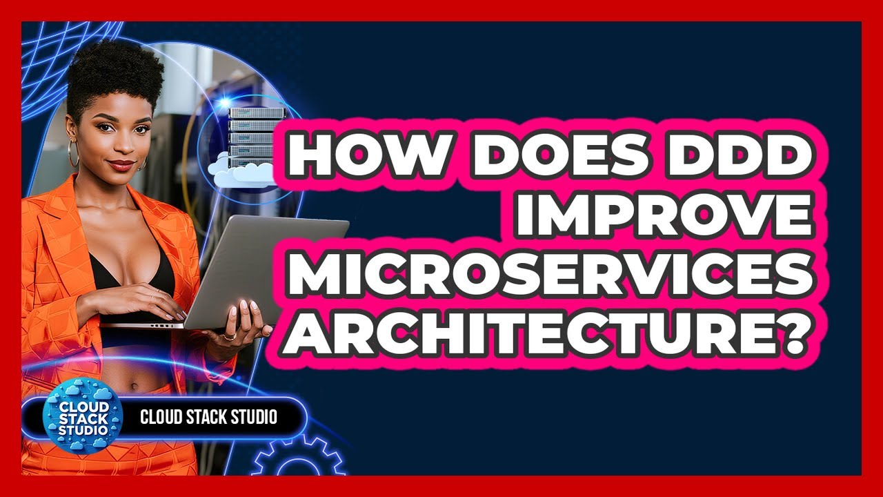 How Does DDD Improve Microservices Architecture? - Cloud Stack Studio