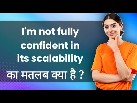 I'm not fully confident in its scalability: Hindi Meaning with Examples & Synonyms 📚 | Hindi Matlab