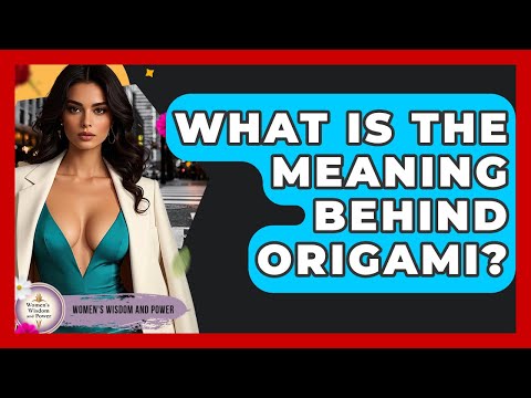 What Is The Meaning Behind Origami? - Womens Wisdom and Power