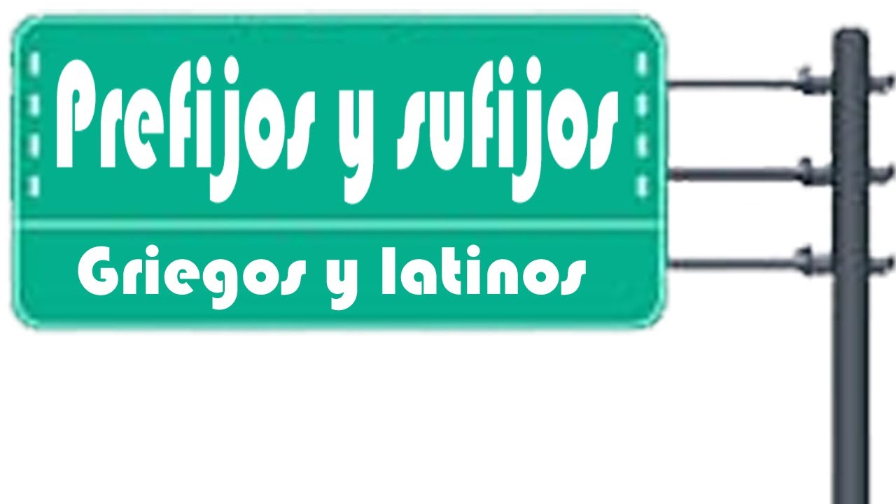 Prefijos y sufijos griegos y latinos