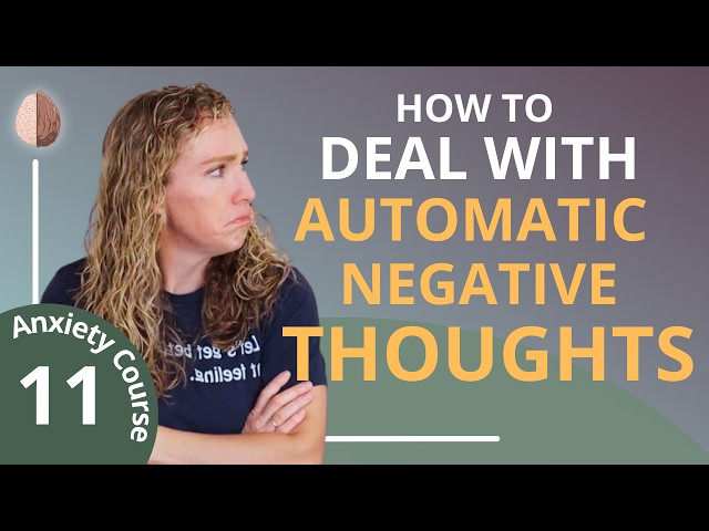 Understanding and Overcoming Automatic Negative Thoughts to Break the ...