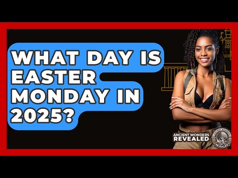 What Day Is Easter Monday in 2025? - Ancient Wonders Revealed