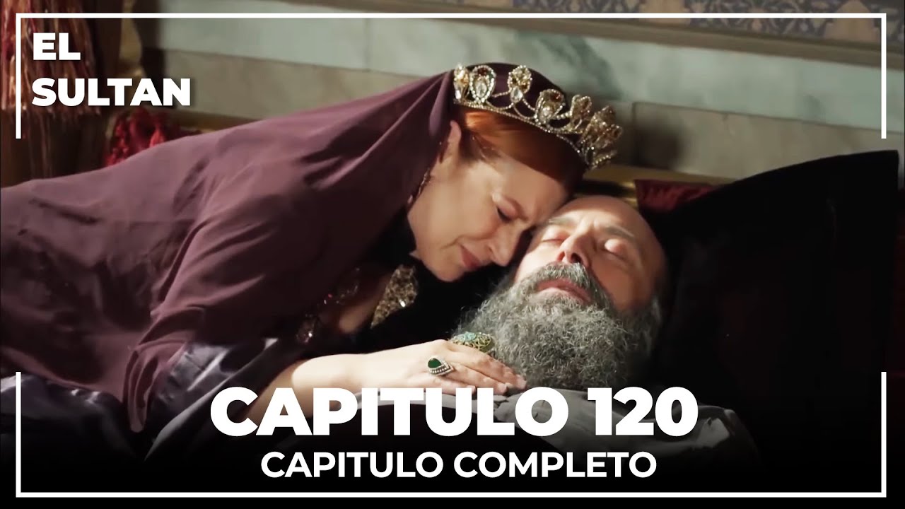 El Sultán | Capitulo 120 Completo