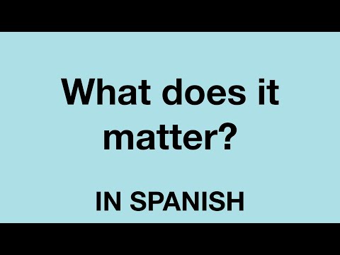 How To Say (What does it matter?) In Spanish