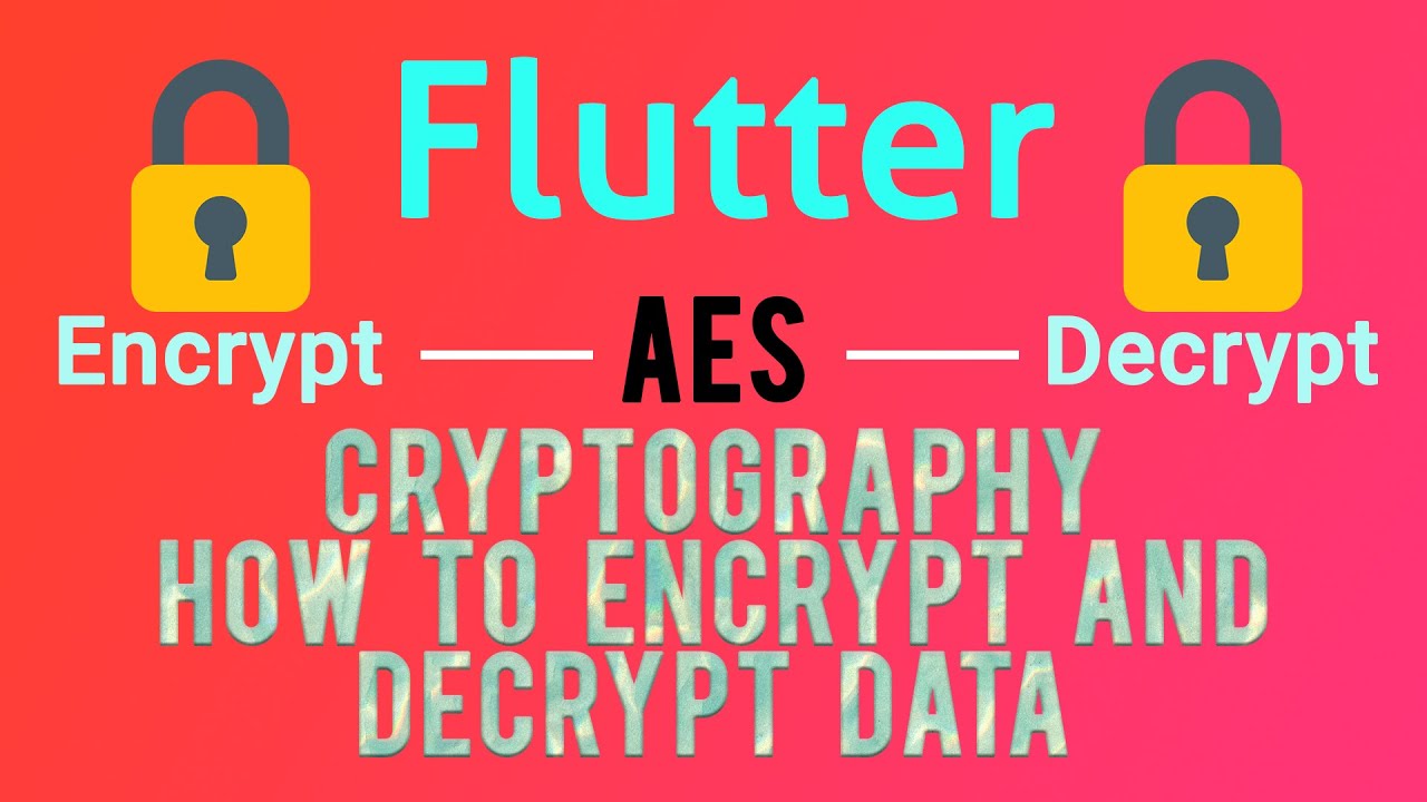Flutter Encryption/Decryption | AES Algorithm | Part-1 [2020]