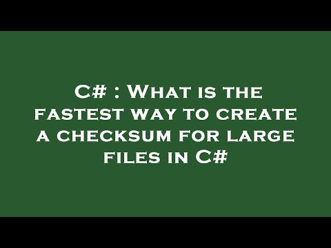 C# : What is the fastest way to create a checksum for large files in C#