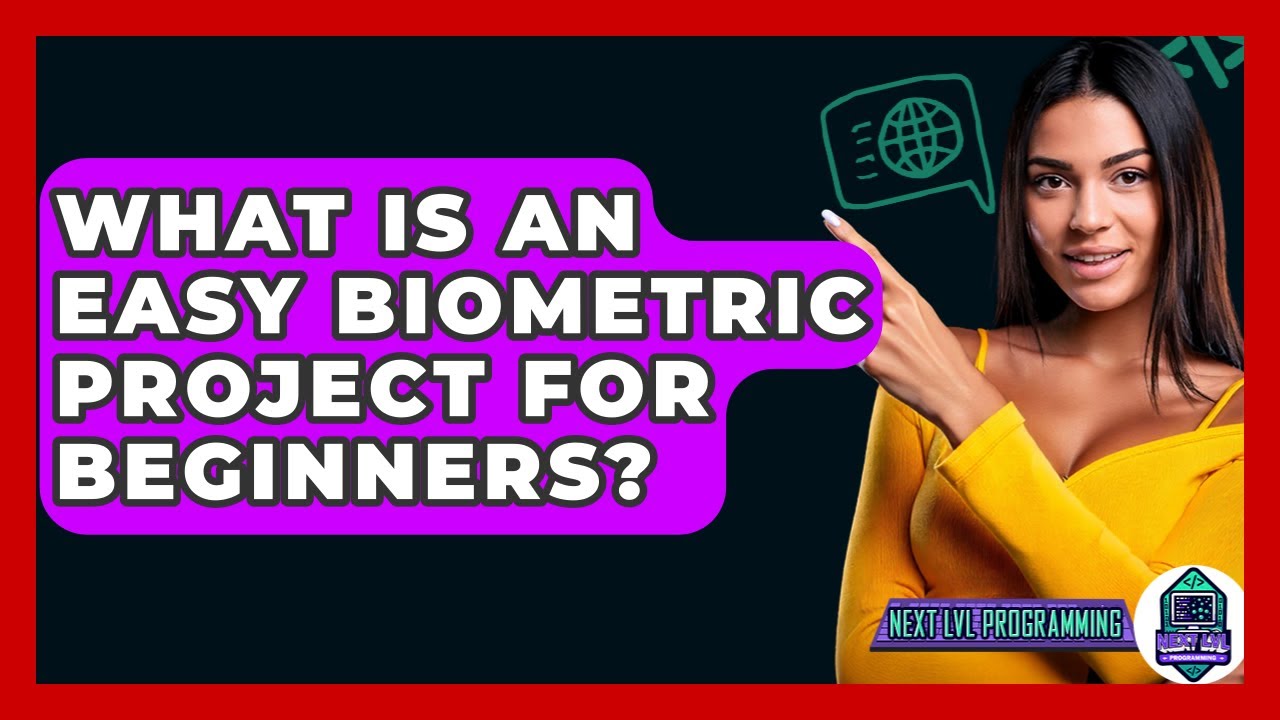 What Is An Easy Biometric Project For Beginners? - Next LVL Programming