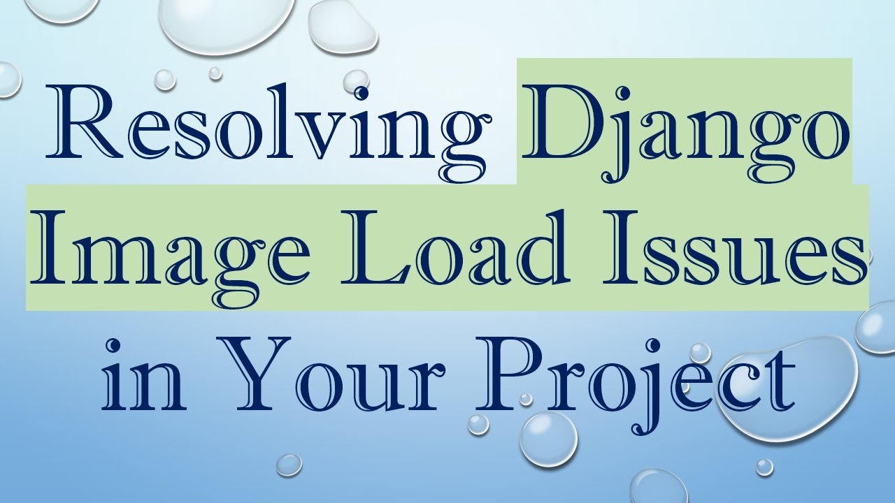 Resolving Django Image Load Issues in Your Project