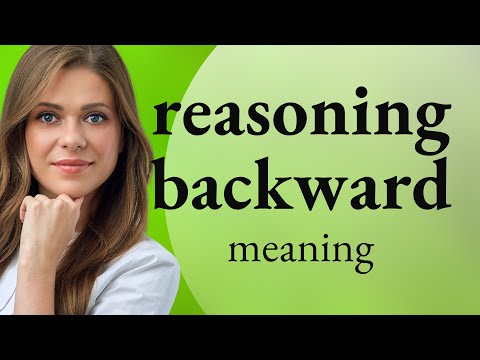 Reasoning backward — what is REASONING BACKWARD meaning
