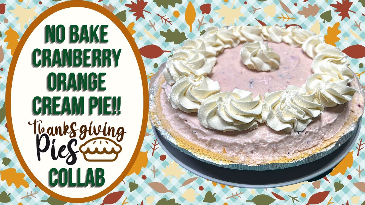 NO BAKE CRANBERRY ORANGE CREAM PIE!!  2022 THANKSGIVING PIE COLLAB!!
