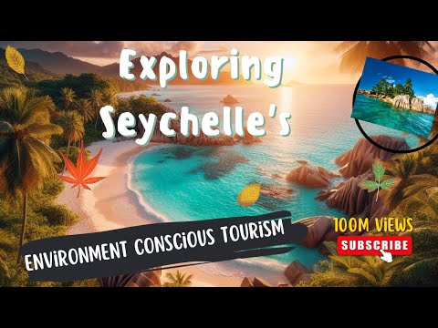 Exploring Seychelle's Environment Conscious Tourism - 2024
