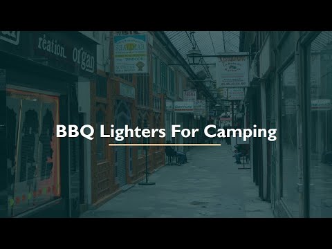 Top 5 BBQ Lighters For Camping You Can Find Online