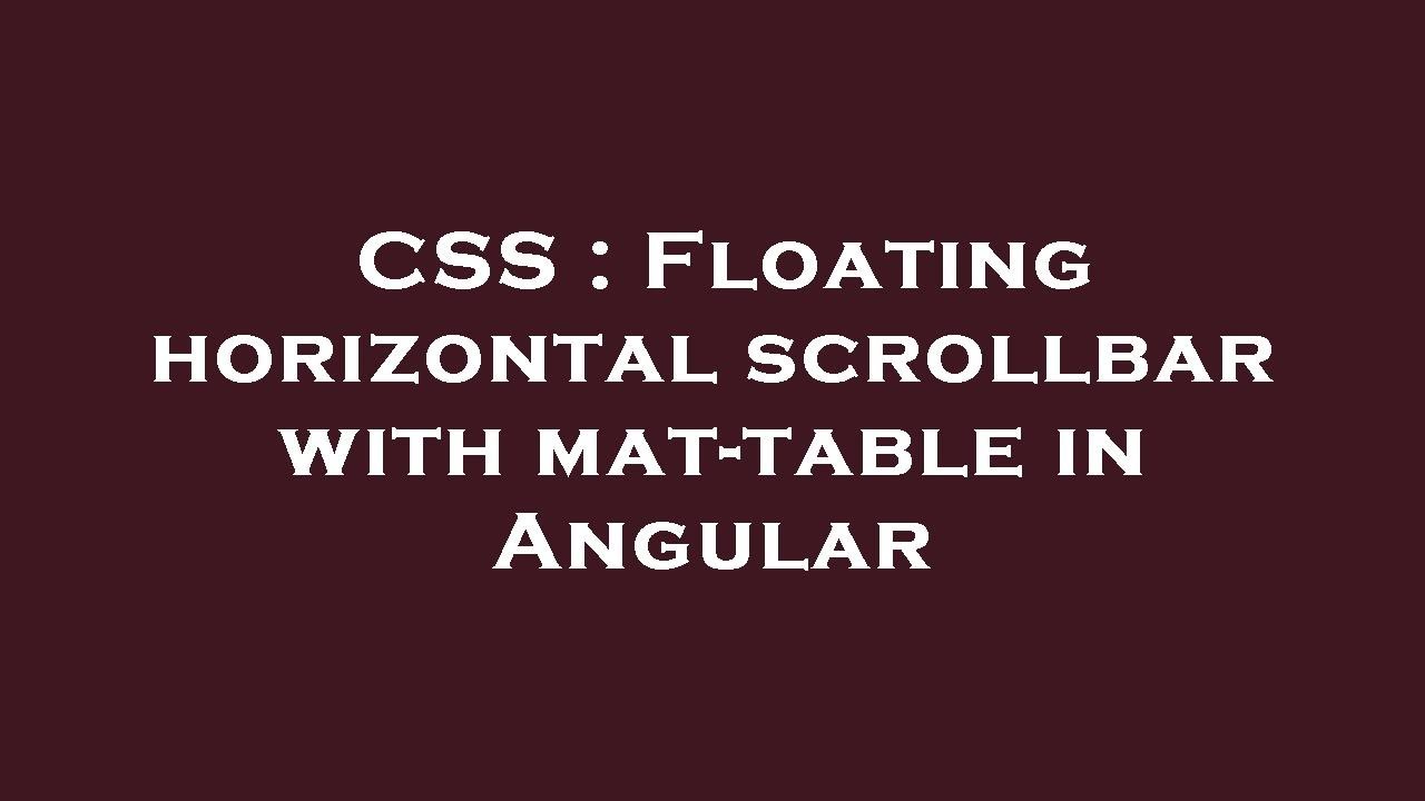 CSS : Floating horizontal scrollbar with mat-table in Angular