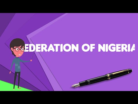 What is Federation of Nigeria?, Explain Federation of Nigeria, Define Federation of Nigeria