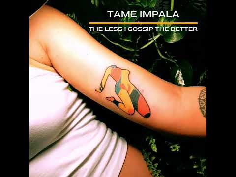 Tame Impala - The Less I Know Gossip The Better