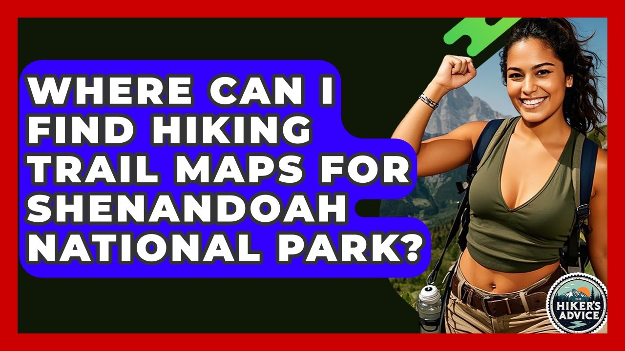 Where Can I Find Hiking Trail Maps For Shenandoah National Park? - The Hiker's Advice