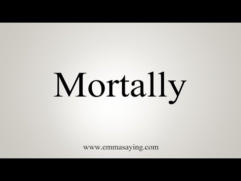 How To Say Mortally