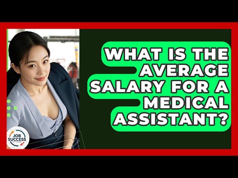 What Is The Average Salary For A Medical Assistant? - Job Success Network