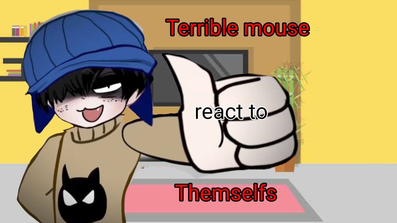 Terrible Mouse react to themselfs (READ DESCRIPTION) 
