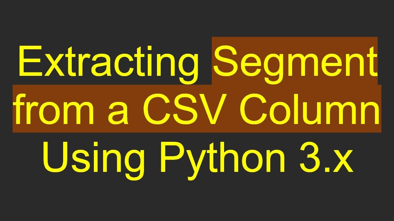 Extracting Segment from a CSV Column Using Python 3.x