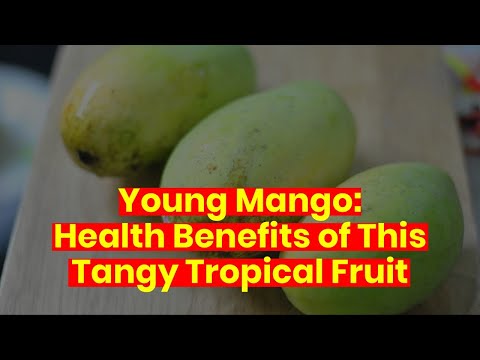 Young Mango – Surprising Health Benefits, Nutritional Value, and Why You Should Eat It More