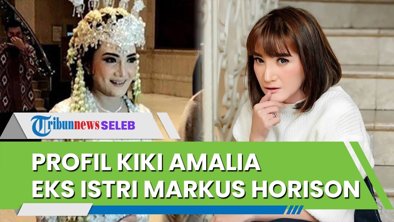 Profil Kiki Amalia, Eks Istri Markus Horison yang Resmi Dinikahi ...