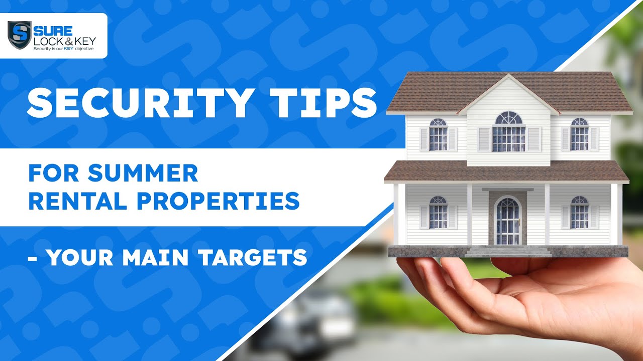 Security Tips For Summer Rental Properties  - Your Main Targets