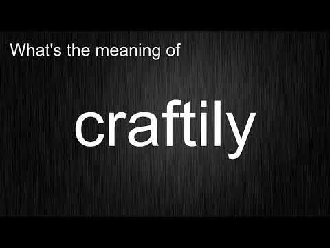 What's the meaning of "craftily", How to pronounce craftily?