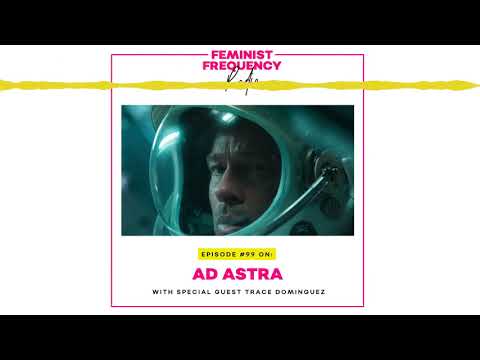Is Ad Astra Starring Brad Pitt Any Good? - Feminist Frequency Podcast - EP. 99