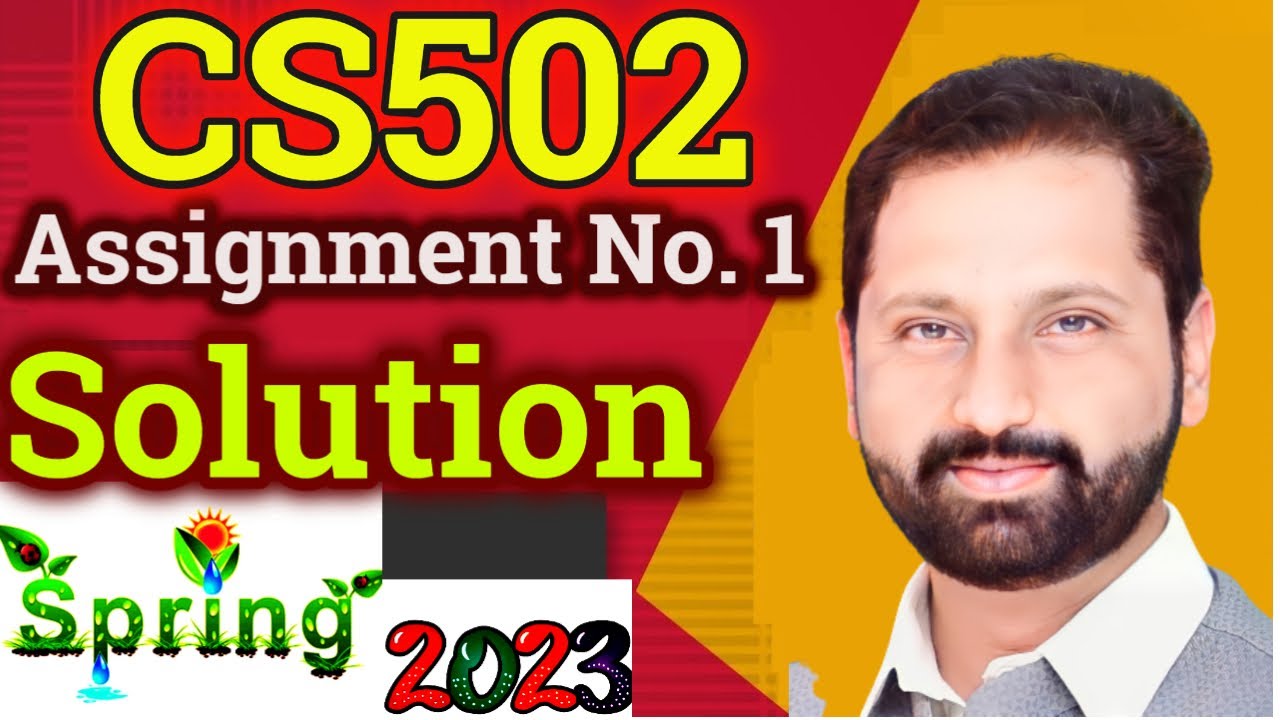 CS502 Assignment No 1 Spring 2023 Complete Solution By Abid Farooq Bhutta