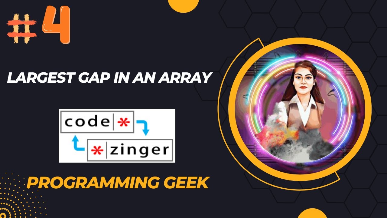 Largest gap in an array || codezinger || explanatory Solutions