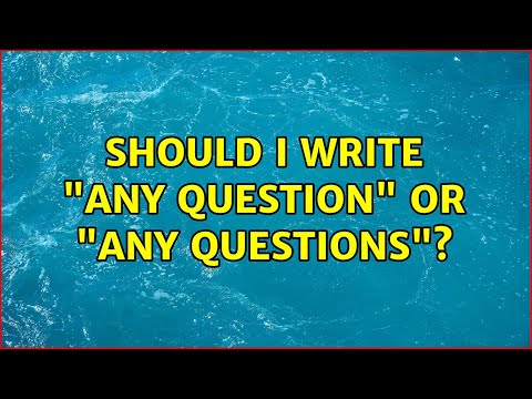 Should I write "any question" or "any questions"? (5 Solutions!!)