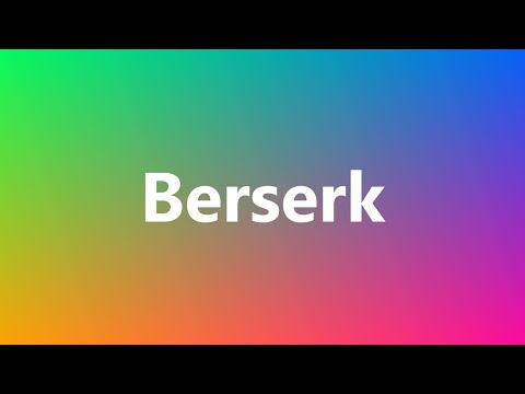 Berserk - Medical Definition