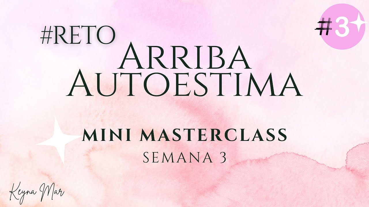 #Reto Arriba Autoestima - Mini Masterclass - Semana 3