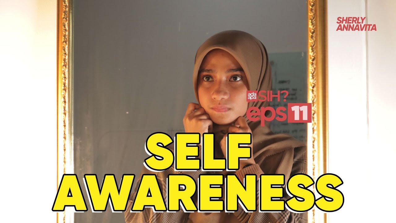 5 Tips Agar Kita Makin Kenal Dengan Diri Sendiri (Self-Aware) I Ada Apa Sih? Eps. 11