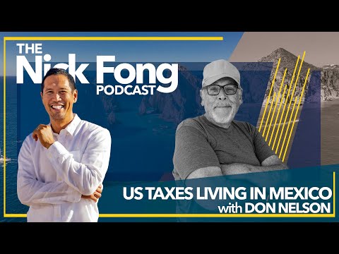 What do you have to know about US taxes if you're living in Mexico | The Nick Fong Podcast