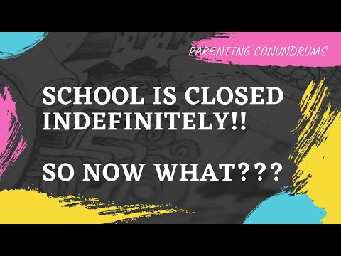 SCHOOLS HAVE BEEN CLOSED INDEFINITELY…SO NOW WHAT??? – Parenting Conundrums