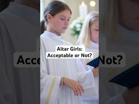Should The Catholic Church Allow Altar Girls?