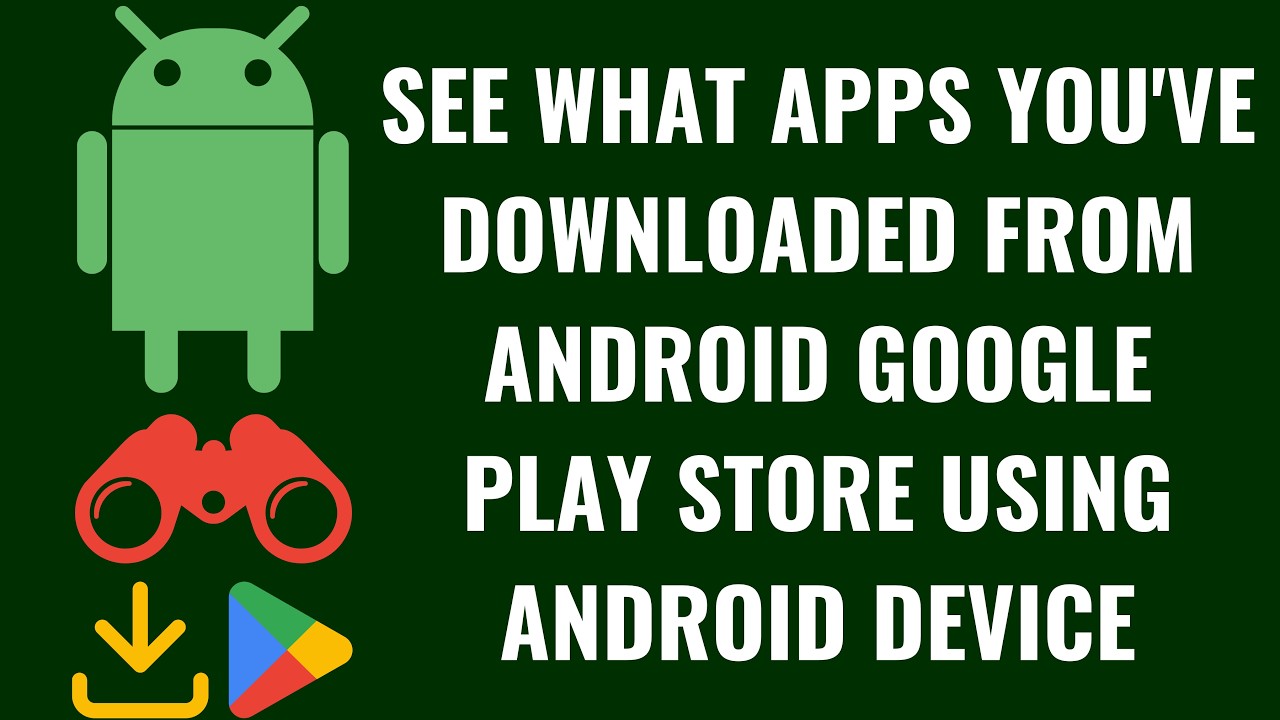 How to See What Apps You've Downloaded from Android Google Play Store Using Android Device