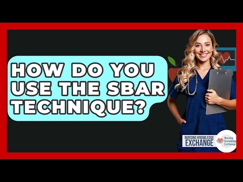 How Do You Use The SBAR Technique? - Nursing Knowledge Exchange