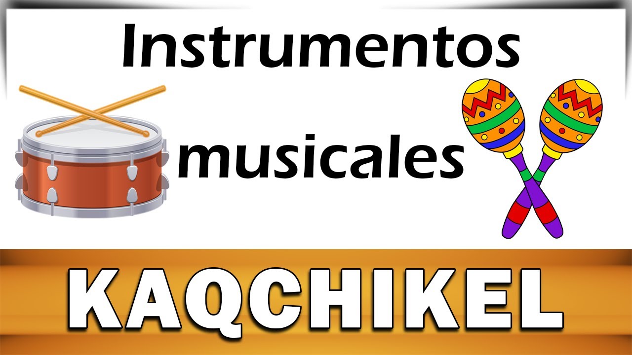 Instrumentos musicales en Kaqchikel - Idiomas Mayas