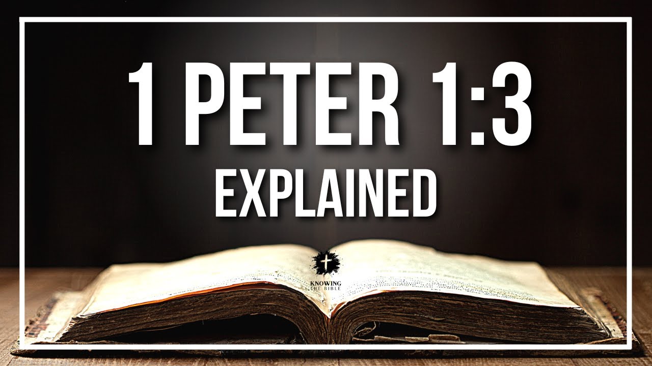 1 PETER 1:3 Explained - What Does The Bible Verse 1 PETER 1:3 [KJV] REALLY Mean?