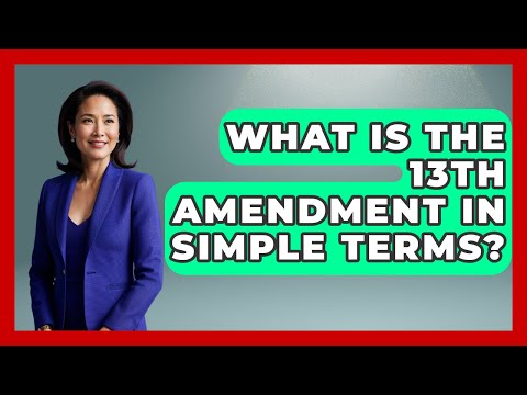What Is The 13th Amendment In Simple Terms? - Stories of the States