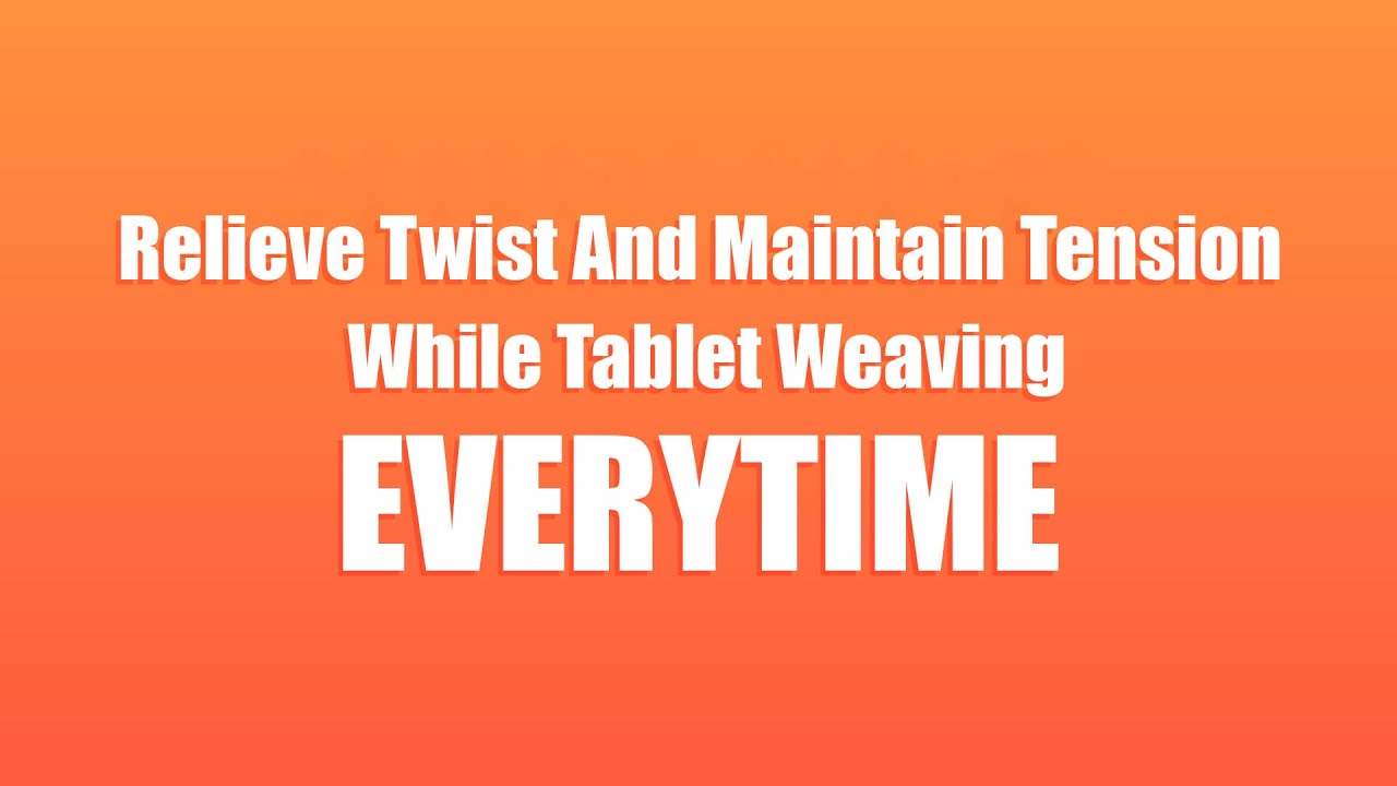 Perfect Tablet Weaving Tension EVERYTIME!