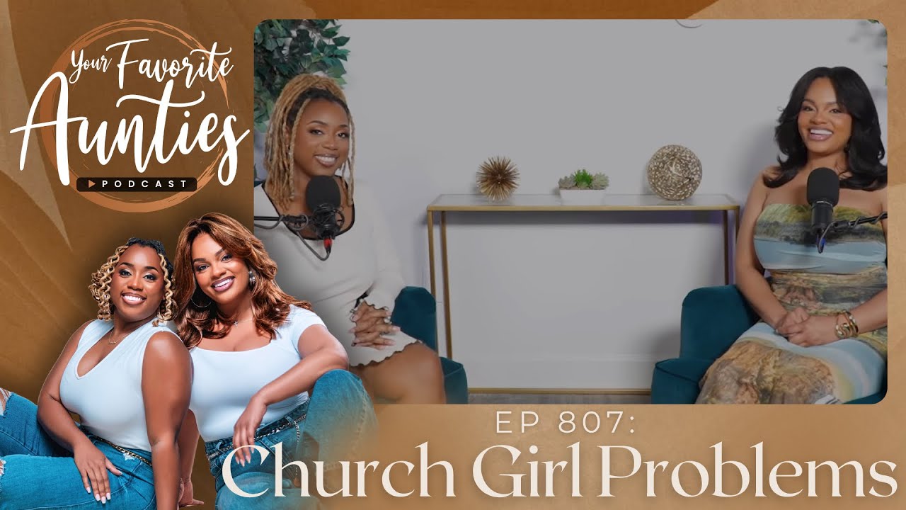 Ep 807: Church Girl Problems