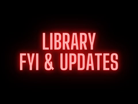 LIBRARY FYI & UPDATES