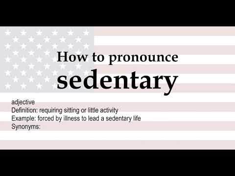 How to pronounce 'sedentary' + meaning