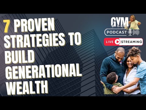 7 proven strategies to build generational wealth