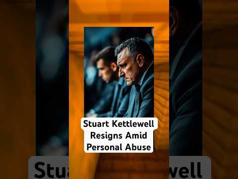 Stuart Kettlewell Resigns Amid Personal Abuse