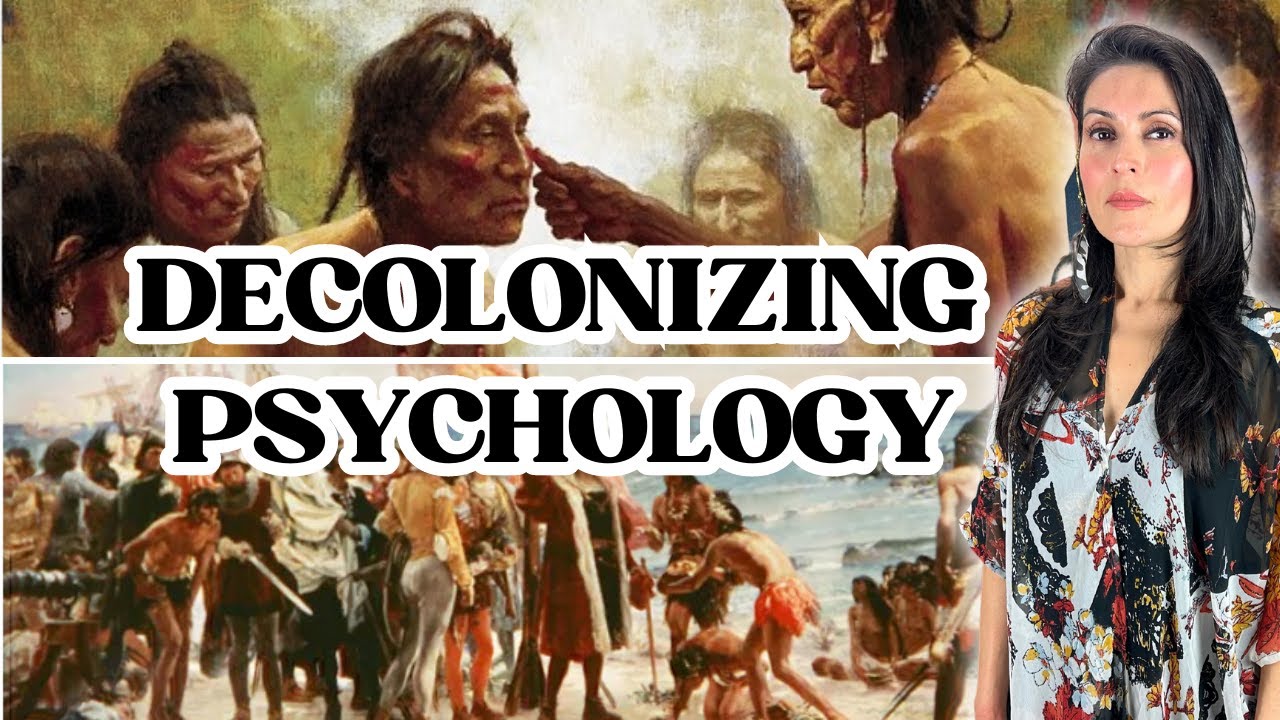 Decolonizing Psychology | How Colonialism Severed Our Wellness